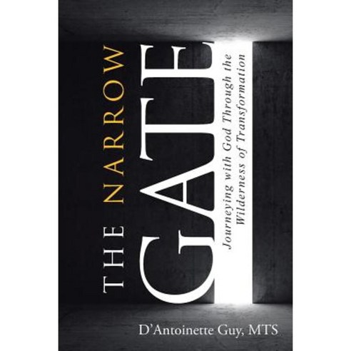 The Narrow Gate: Journeying with God Through the Wilderness of ...