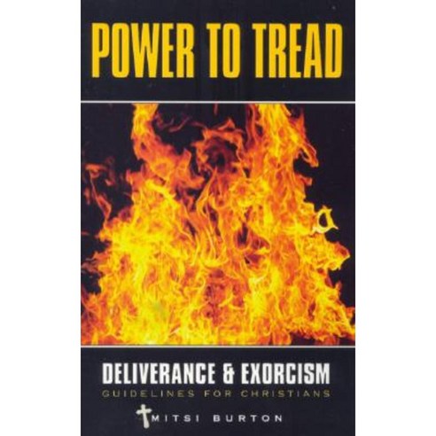 Power to Tread: Deliverance & Exorcism Guidelines for Christians ...