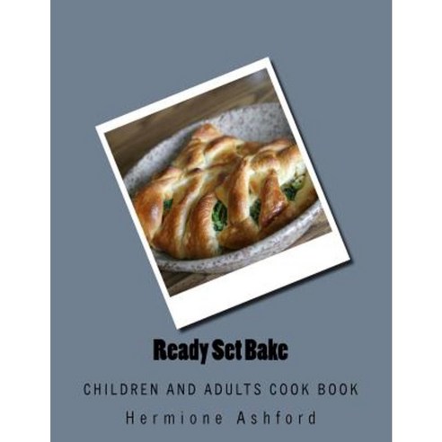 Ready Set Bake: Children and Adults Cook Book Paperback, Createspace ...