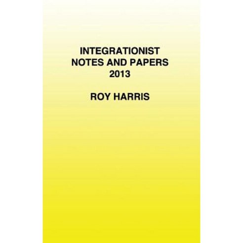 Integrationist Notes and Papers 2013 Paperback, New Generation ...