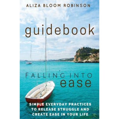 Falling Into Ease Guidebook: Simple Everyday Practices to Release ...