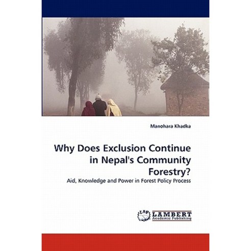 Why Does Exclusion Continue in Nepal''s Community Forestry? Paperback, LAP Lamb