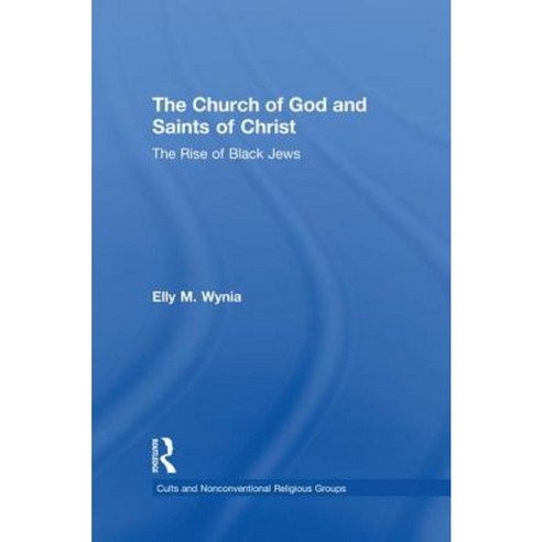 The Church of God and Saints of Christ: The Rise of Black Jews ...