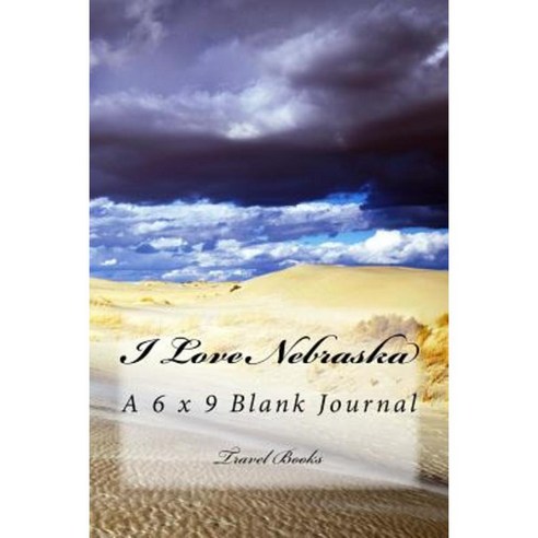 I Love Nebraska: A 6 X 9 Blank Journal Paperback, Createspace ...