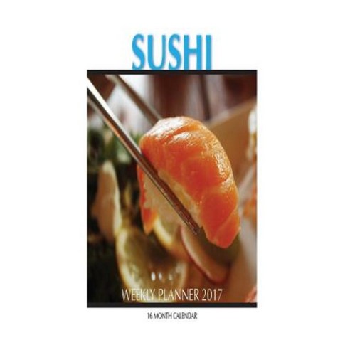 Sushi Weekly Planner 2017: 16 Month Calendar Paperback, Createspace ...