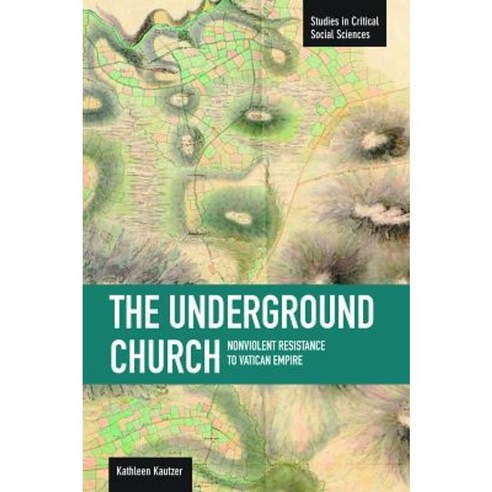 The Underground Church: Non-Violent Resistance to the Vatican Empire ...