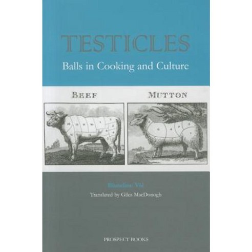 Testicles: Balls in Cooking and Culture Paperback, Prospect Books (UK ...