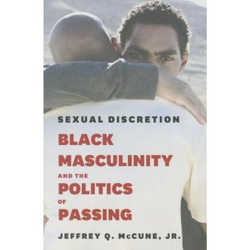 Sexual Discretion: Black Masculinity and the Politics of Passing Paperback, Uni