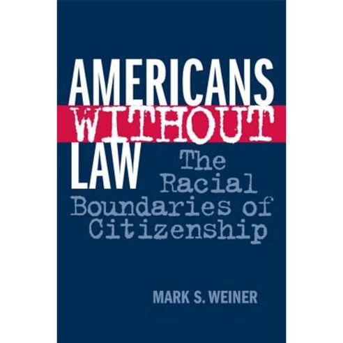 Americans Without Law: The Racial Boundaries of Citizenship Hardcover ...