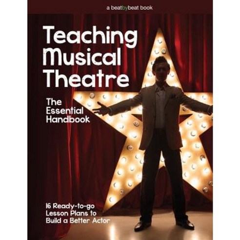 Teaching Musical Theatre: The Essential Handbook: 16 Ready-To-Go Lesson ...