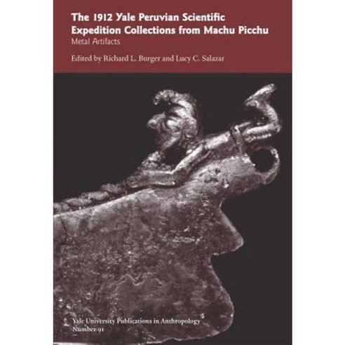 The 1912 Yale Peruvian Scientific Expedition Collections from Machu ...
