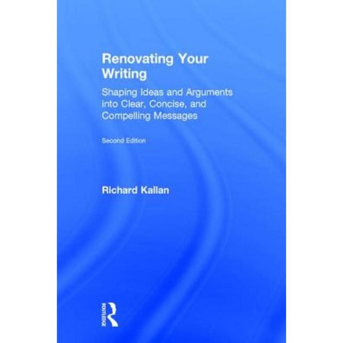 Renovating Your Writing: Shaping Ideas and Arguments Into Clear Concise ...