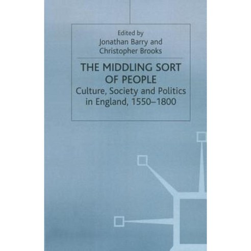 The Middling Sort of People: Culture Society and Politics in England ...