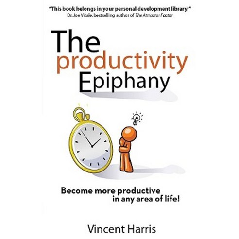 The Productivity Epiphany: Become More Productive in Any Area of Life ...