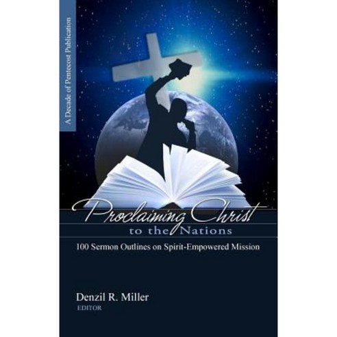Proclaiming Christ to the Nations: 100 Sermon Outlines on Spirit ...