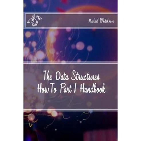 The Data Structures Howto Part 1 Handbook Paperback, Createspace ...