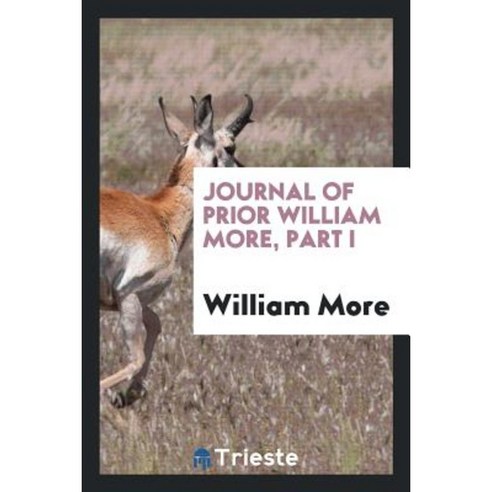 Journal of Prior William More Part I Paperback, Trieste Publishing - 가격 ...