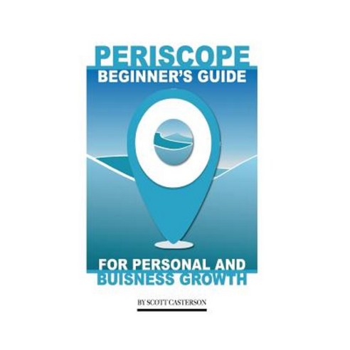 Periscope Beginner?s Guide: For Personal and Business Growth Paperback ...