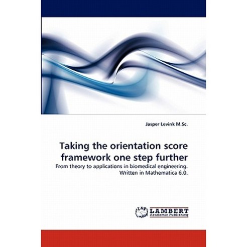 Taking the Orientation Score Framework One Step Further Paperback, LAP ...