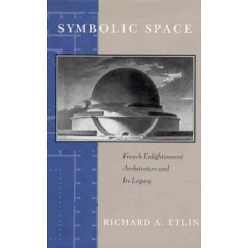 Symbolic Space: French Enlightenment Architecture and Its Legacy ...