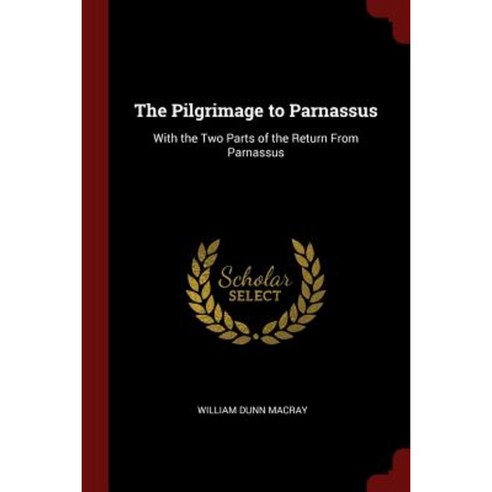 The Pilgrimage to Parnassus: With the Two Parts of the Return from ...
