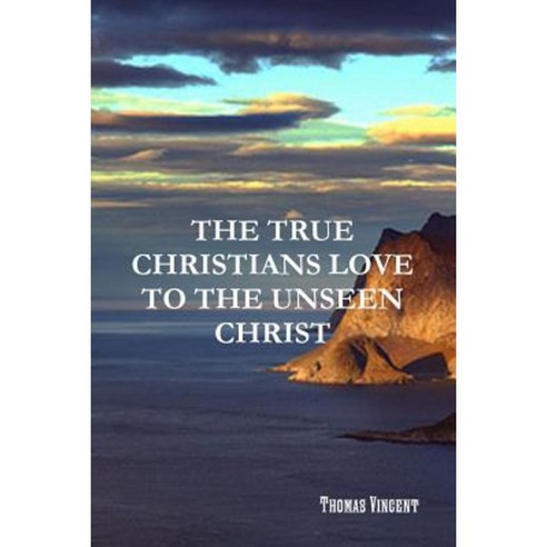 The True Christians Love to the Unseen Christ Paperback, Reformed ...