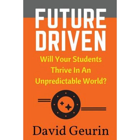 Future Driven: Will Your Students Thrive in an Unpredictable World ...
