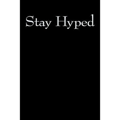 Stay Hyped: Blank Lined Journal - 6x9 - Inspirational Motivational ...