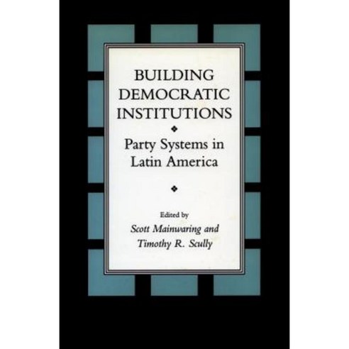 Building Democratic Institutions: Party Systems in Latin America Hardcover, Sta