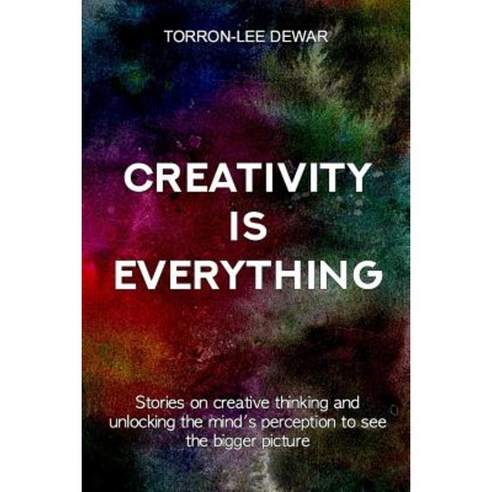 Creativity Is Everything Paperback, Createspace Independent Publishing ...