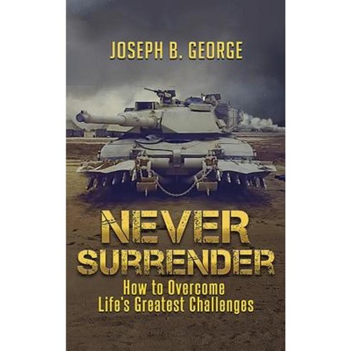 Never Surrender: How to Overcome Life''s Greatest Challenges Paperback ...