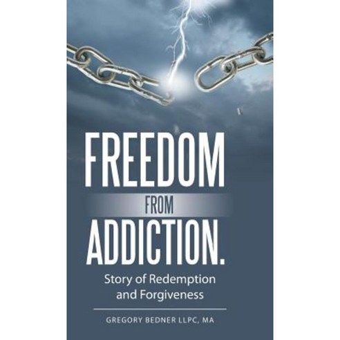 Freedom from Addiction.: Story of Redemption and Forgiveness Hardcover ...