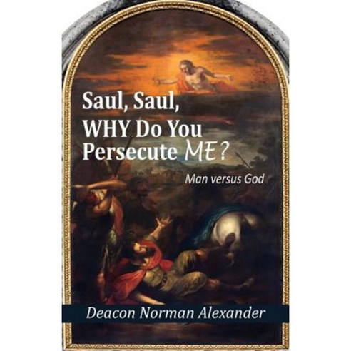 Saul Saul Why Do You Persecute Me?: Man Versus God Paperback, Deacon ...