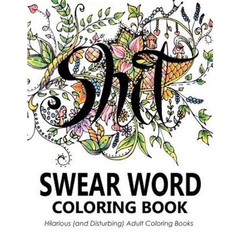 Swear Word Coloring Book: Hilarious (and Disturbing) Adult Coloring ...