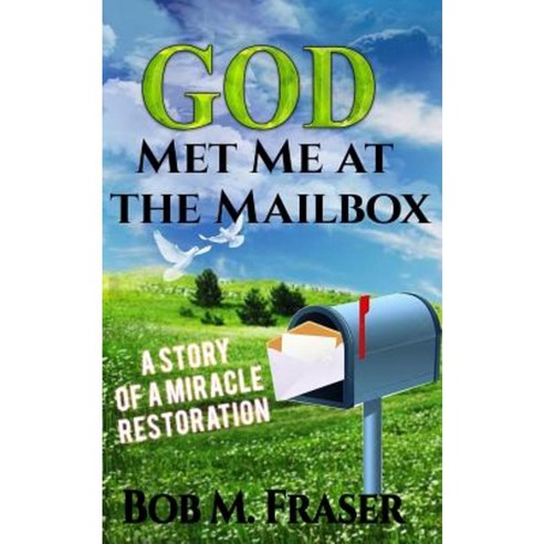 God Met Me at the Mailbox: A Story of a Miracle Restoration Paperback ...