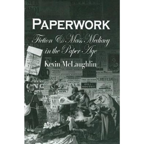 Paperwork: Fiction and Mass Mediacy in the Paper Age Hardcover ...