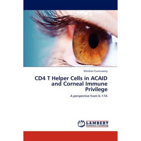 Cd4 T Helper Cells in Acaid and Corneal Immune Privilege Paperback, LAP ...