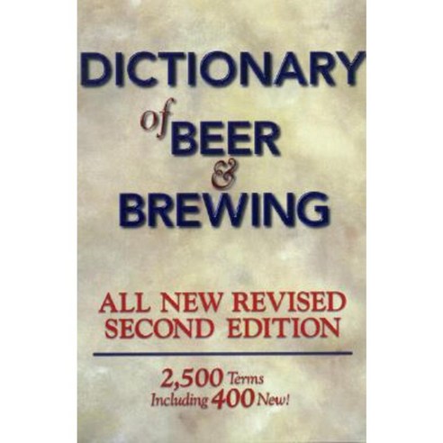 Dictionary of Beer and Brewing: 2 500 Words with More Than 400 New ...