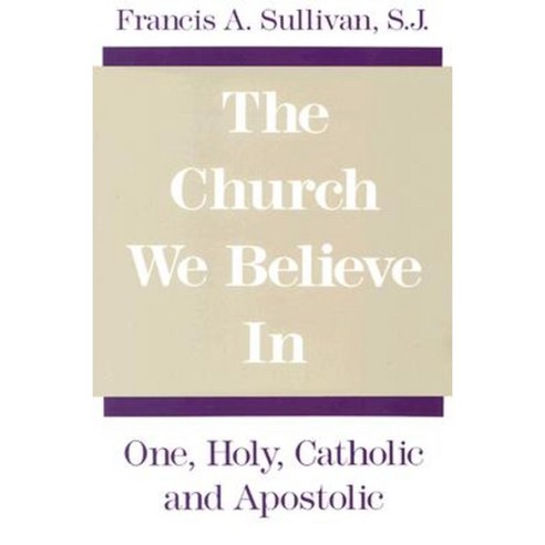 The Church We Believe in: One Holy Catholic and Apostolic Paperback ...