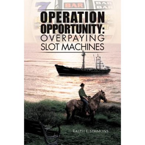 Operation Opportunity: Overpaying Slot Machines Paperback, Xlibris - 가격 ...