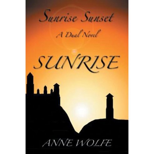 Sunrise Sunset: A Dual Novel: Sunrise Paperback, Xlibris Corporation ...