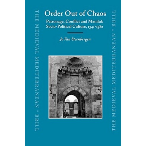 Order Out of Chaos: Patronage Conflict and Mamluk Socio-Political ...
