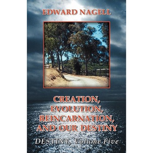 Creation Evolution Reincarnation and Our Destiny- Destiny: Volume 5 ...