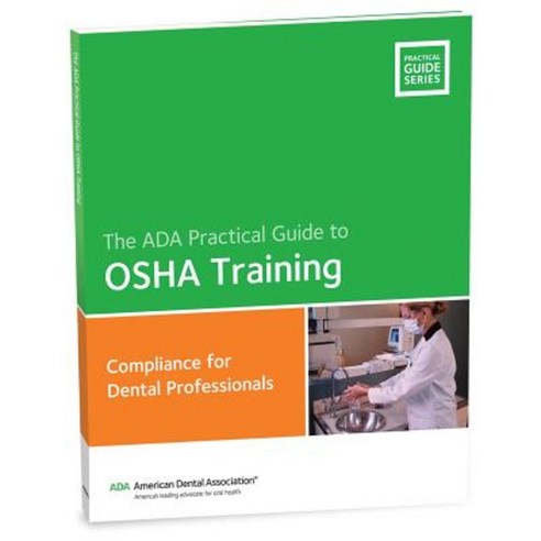 The ADA Practical Guide to OSHA Training Workbook: Compliance for ...