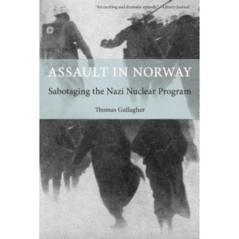 Assault in Norway: Sabotaging the Nazi Nuclear Program Paperback, Lyons ...