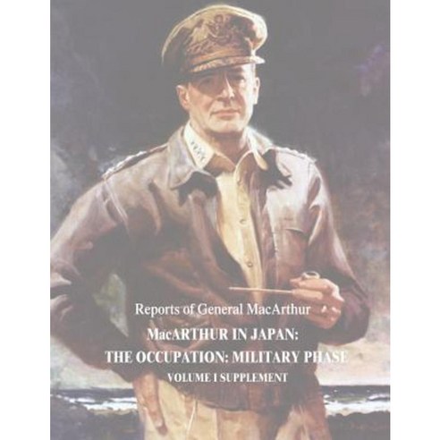 MacArthur in Japan: The Occupation: Military Phase: Volume I Supplement ...