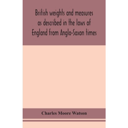 British weights and measures as described in the laws of England from ...