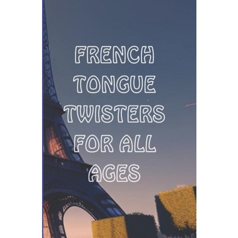 (영문도서) French Tongue Twisters for All Ages: Best French Book for ...