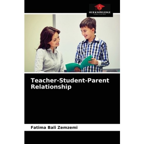 Teacher-Student-Parent Relationship Paperback, Our Knowledge Publishing ...