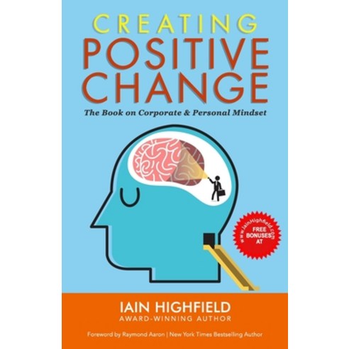 Creating Positive Change: The Book on Corporate & Personal Mindset ...
